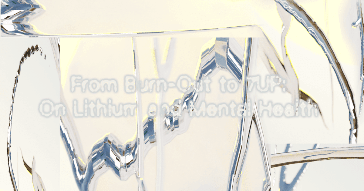 From Burn-Out to 7UP: On Lithium and Mental Health